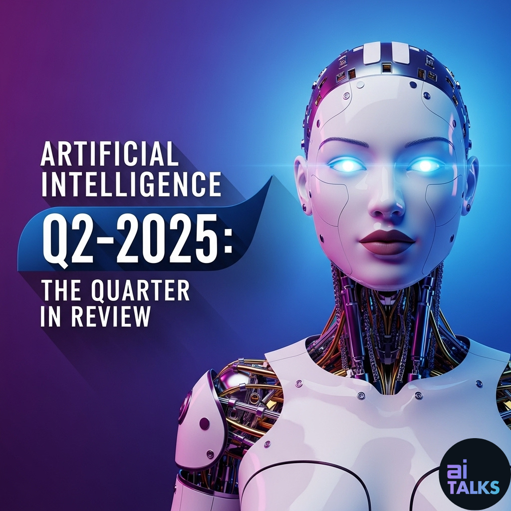 AI Recap : Q2 2025 – AI Talks